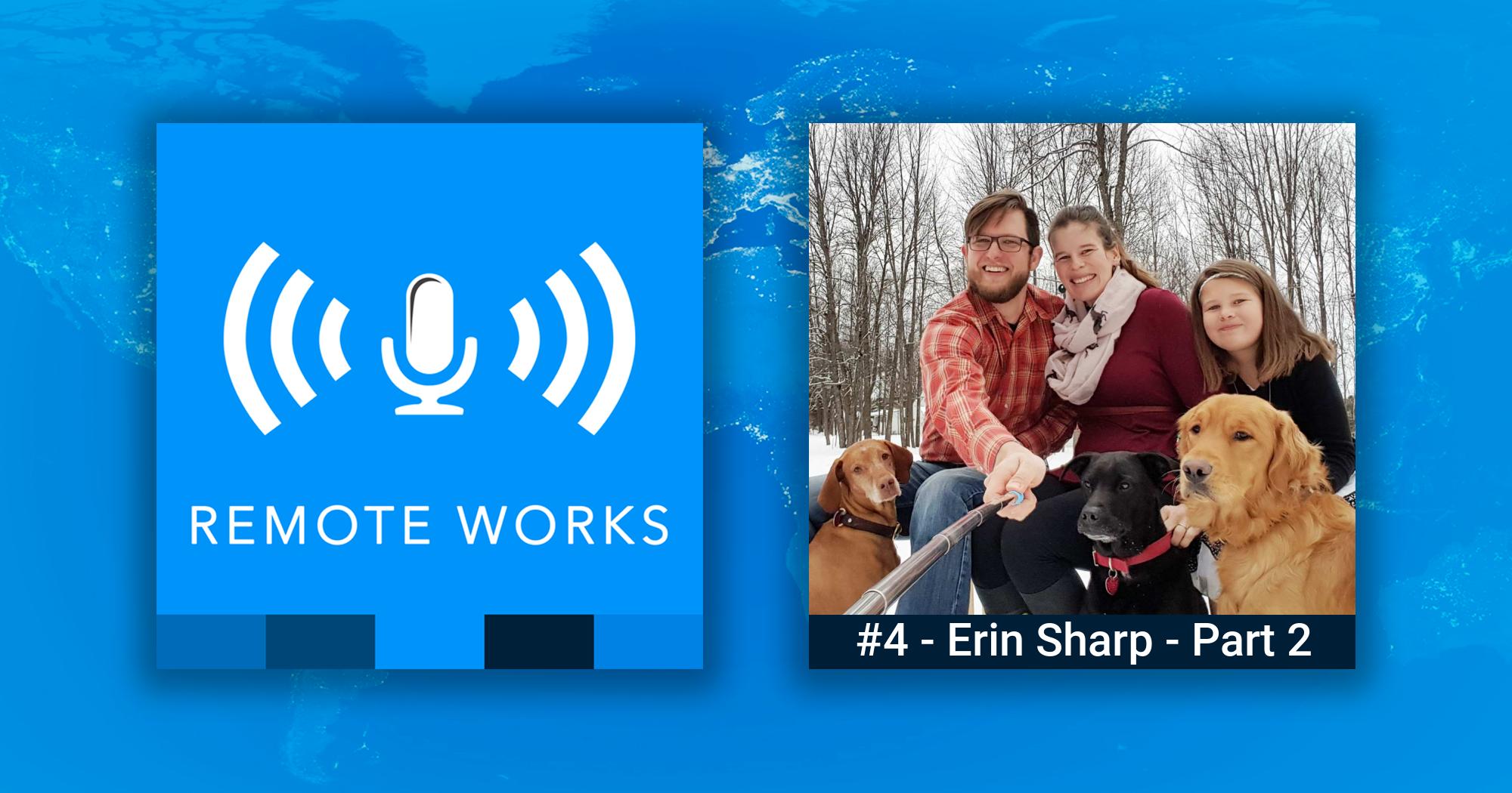 #4 Erin Sharp - Part 2 / Spouse of Remote Worker | Remote Works Podcast